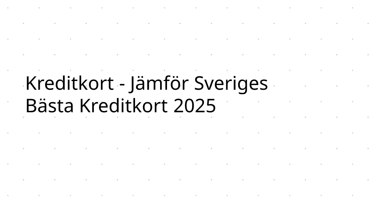 Kreditkort - Jämför Sveriges Bästa Kreditkort 2025